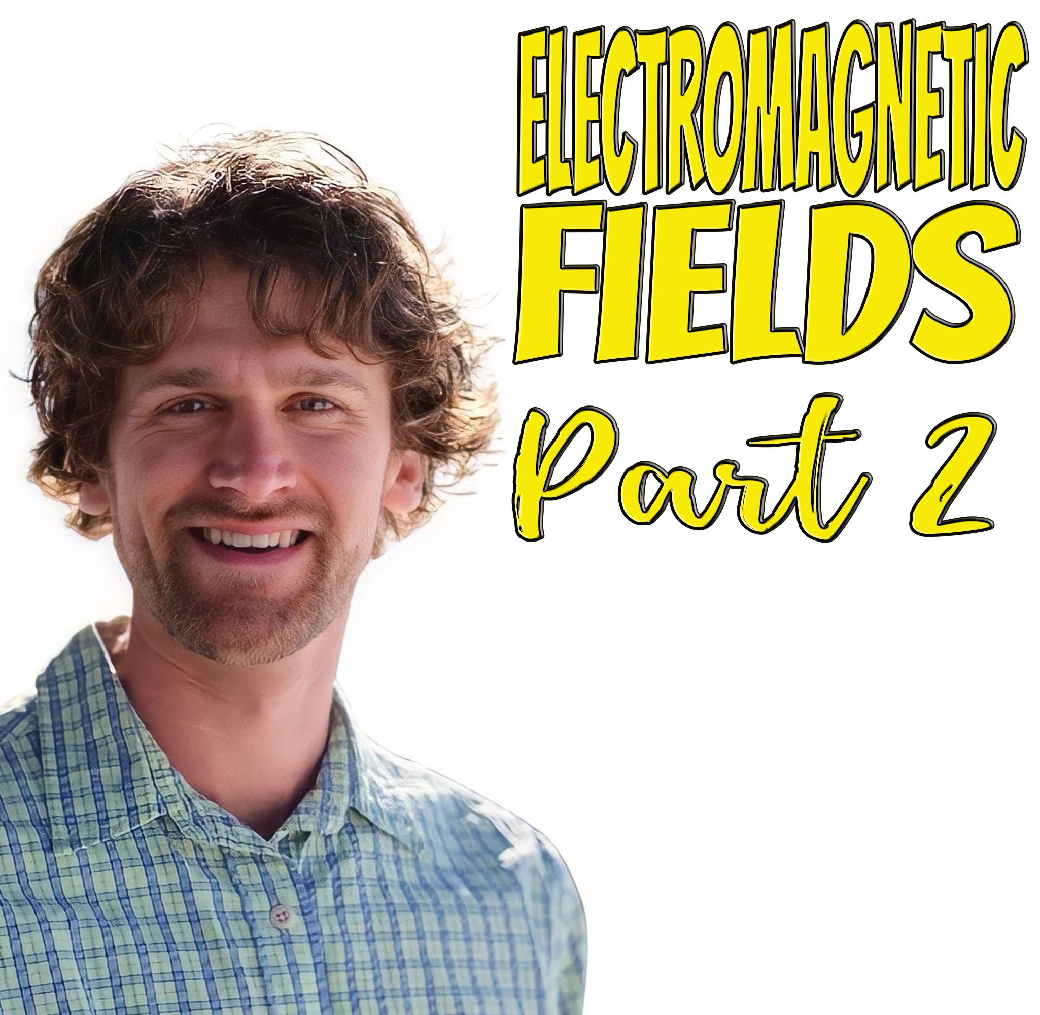 PODCAST Electromagnetic Fields Part 2 with Nate Johnson Structure